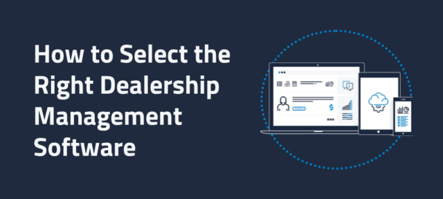 How to Select the Right Dealership Management Software [2022 Guide] - DIS