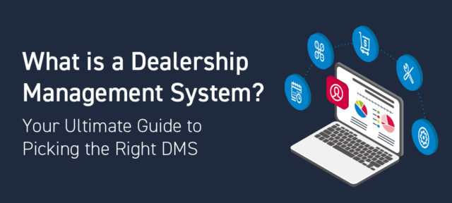 What is a Dealership Management System? [Features, Picking One, and ...