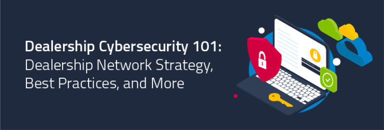 Dealership Cybersecurity 101: Dealership Network Strategy, Best ...